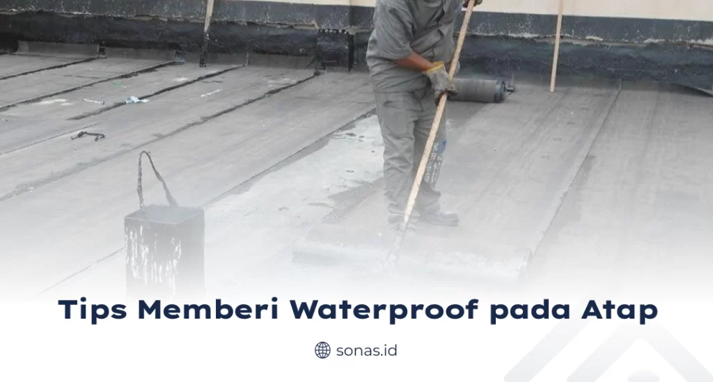 Bagaimana Cara Waterproofing Atap Simak Juga Tips Terbaik Anti Bocor ...